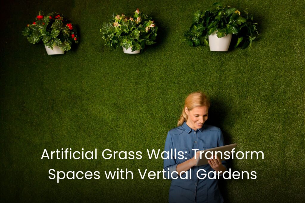 Artificial Green Walls: Your Guide to Lush Vertical Gardens